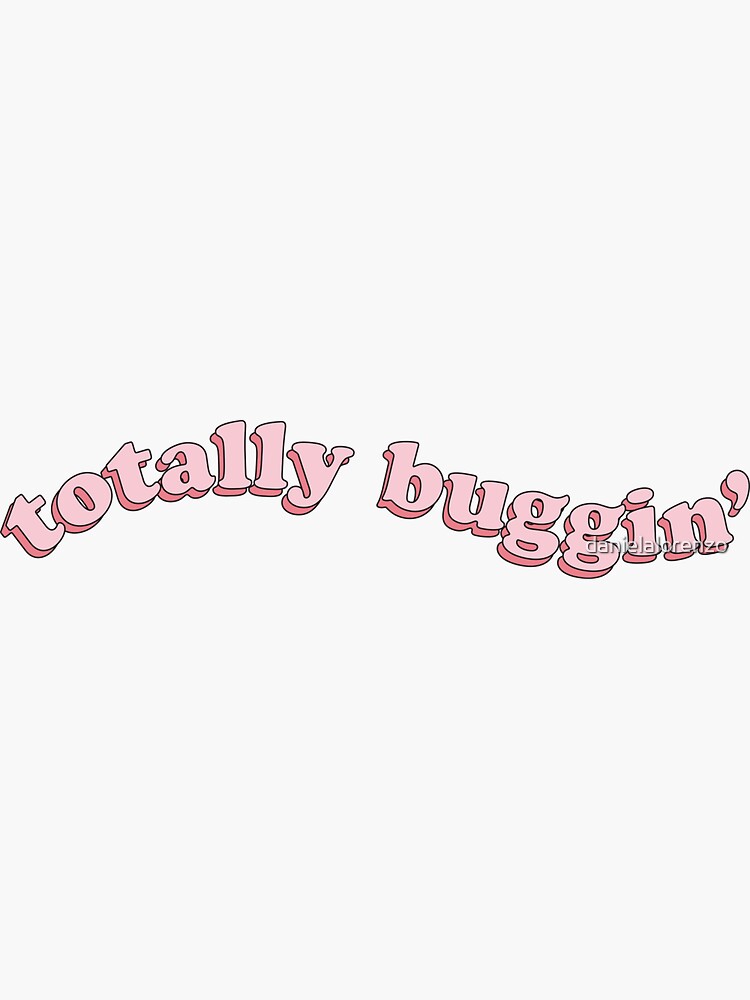 "Clueless - Totally Buggin' " Sticker for Sale by danielalorenzo ...