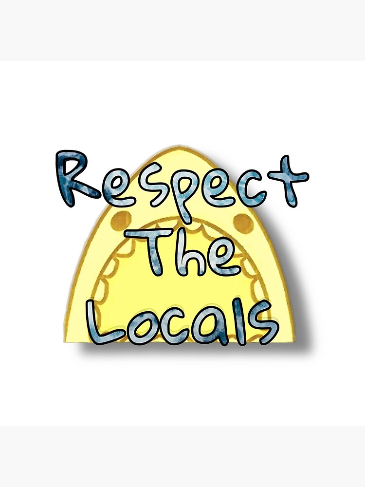"Respect the Locals" Poster by alyeli | Redbubble