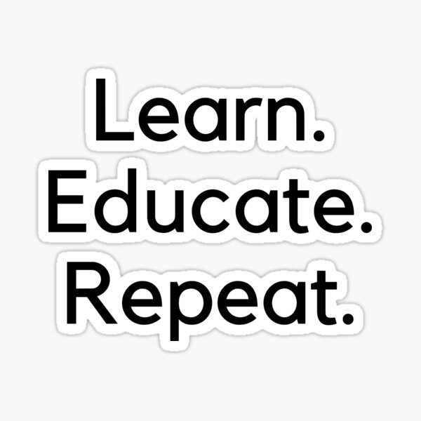"Learn Educate Repeat" Sticker by untiled-artist | Redbubble