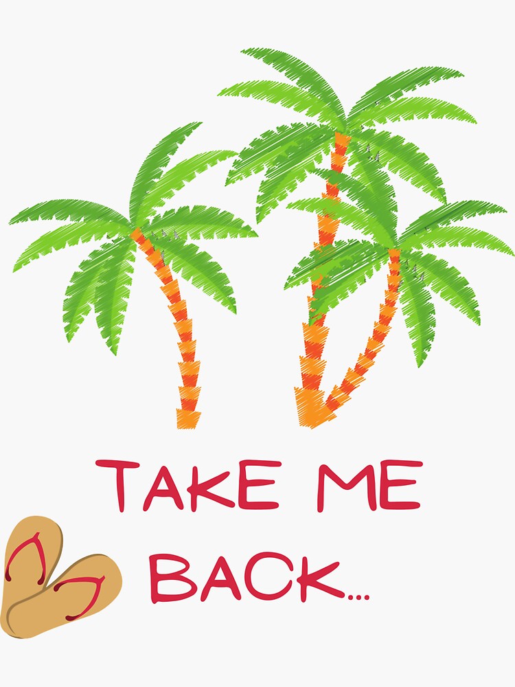 "Take me back...to vacation, a beach, to relaxation!" Sticker for Sale ...