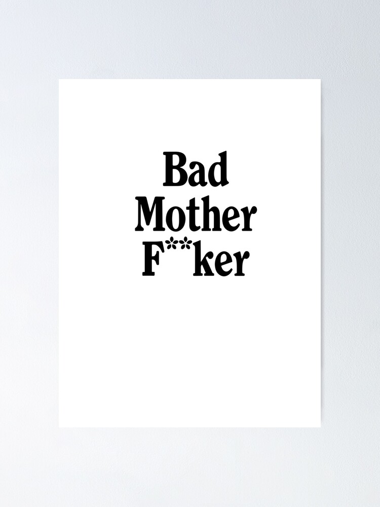 Bad Mother F Ker Quote Poster By Art Fox Redbubble