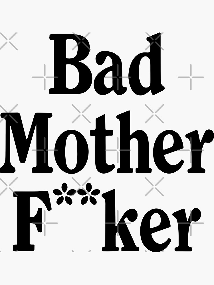 "Bad Mother F**ker Quote" Sticker for Sale by art-fox | Redbubble