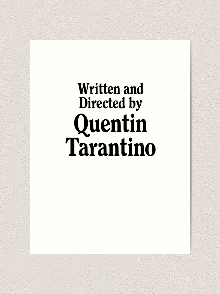 "Written and Directed by Quentin Tarantino Black and white" Art Print ...