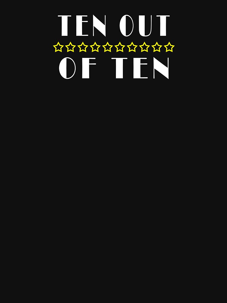 "TEN OUT OF TEN Self Rating Funny White Text With Gold Stars" T-shirt ...