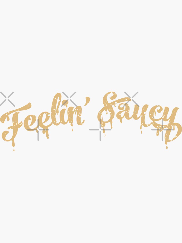"Feelin Saucy" Sticker for Sale by TheLimitedBatch | Redbubble