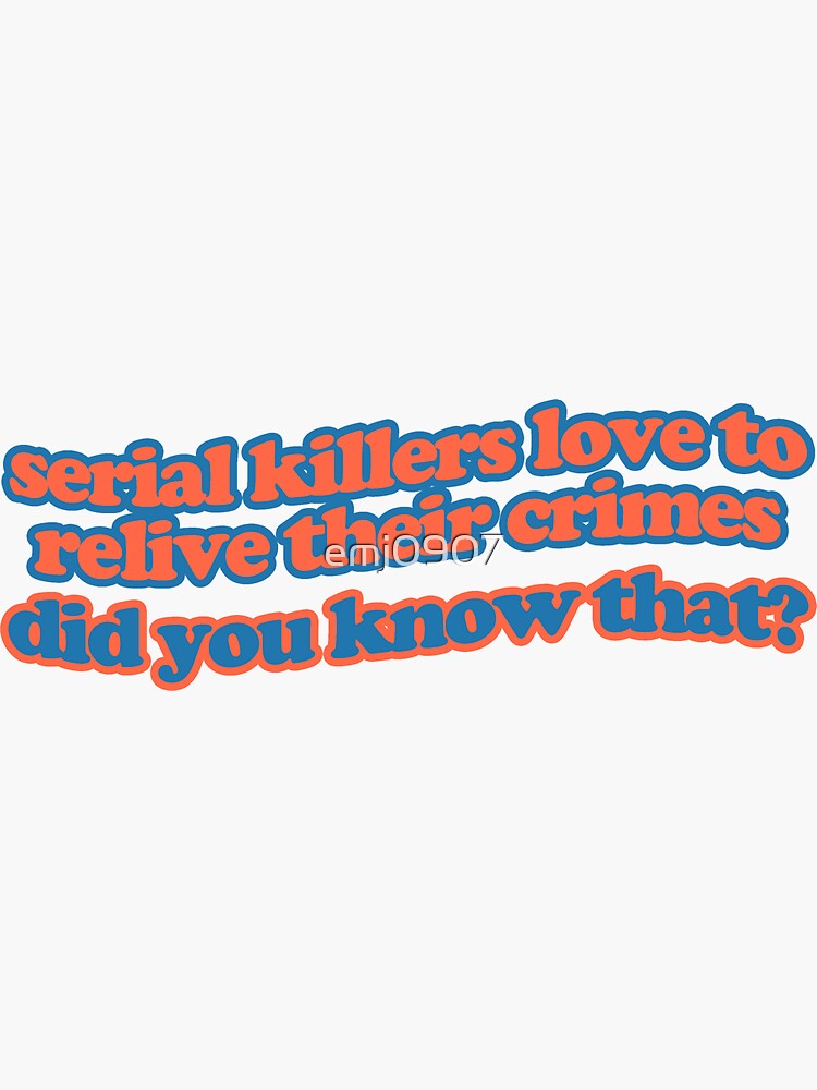 "serial killer quote design" Sticker for Sale by emj0907 | Redbubble