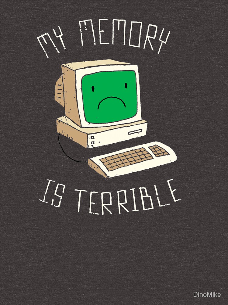 "My Memory Is Terrible" T-shirt for Sale by DinoMike | Redbubble ...