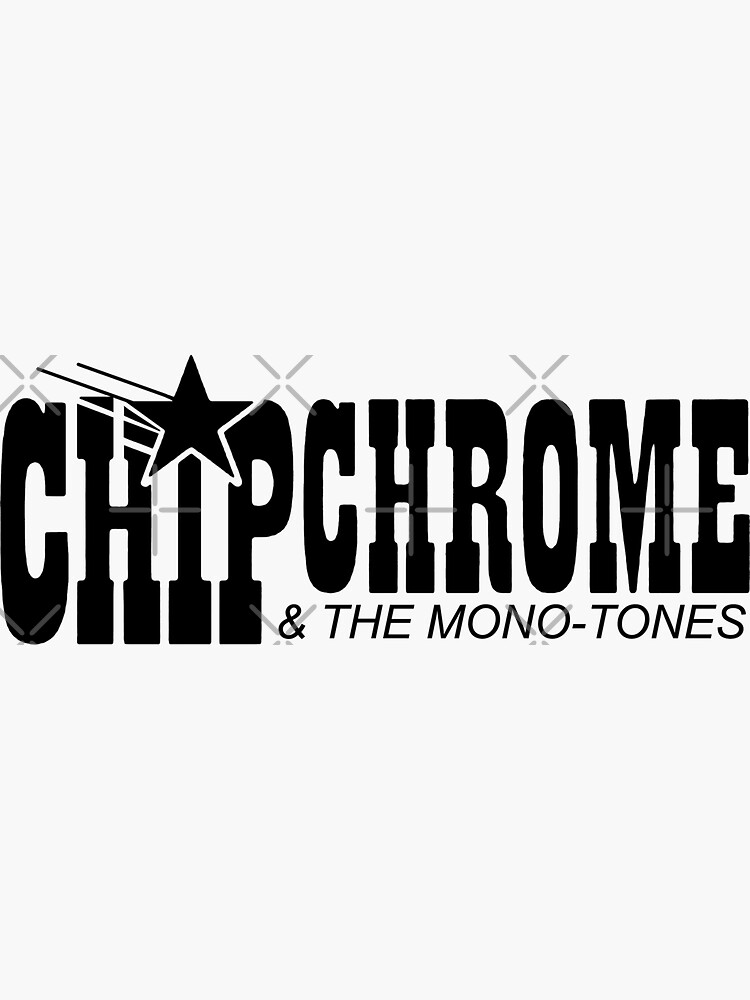 "chip chrome & the monotones - black" Sticker by jacob-conner | Redbubble
