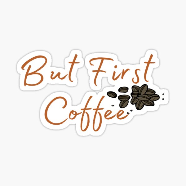 "But First Coffee Sticker" Sticker for Sale by Cafecitocut | Redbubble