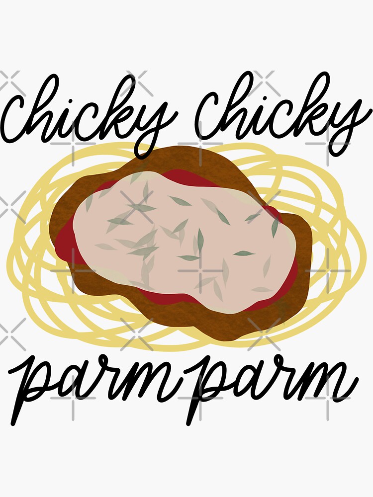 I call chicken parmesan, “Chicky Chicky Parm Parm”." Sticker for Sale ...