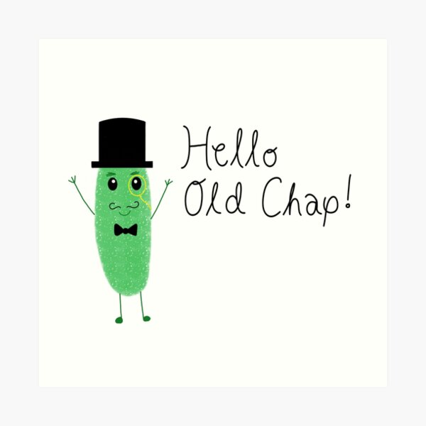 "Hello Old Chap Posh Pickle" Art Print by DeliliahDoodles | Redbubble