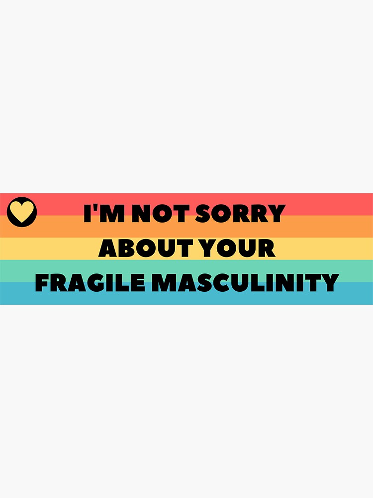 "I'm Not Sorry About Your Fragile Masculinity" Sticker for Sale by ...