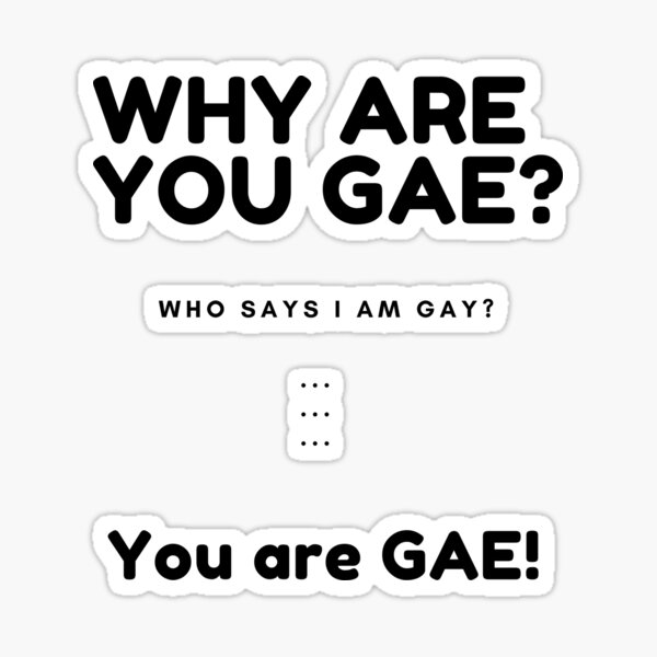 "Why are you gae? Who says I am gay?" Sticker for Sale by MimaMimaMima ...