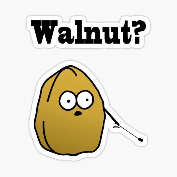 "Walnut?" Sticker for Sale by edwardvsdamon | Redbubble