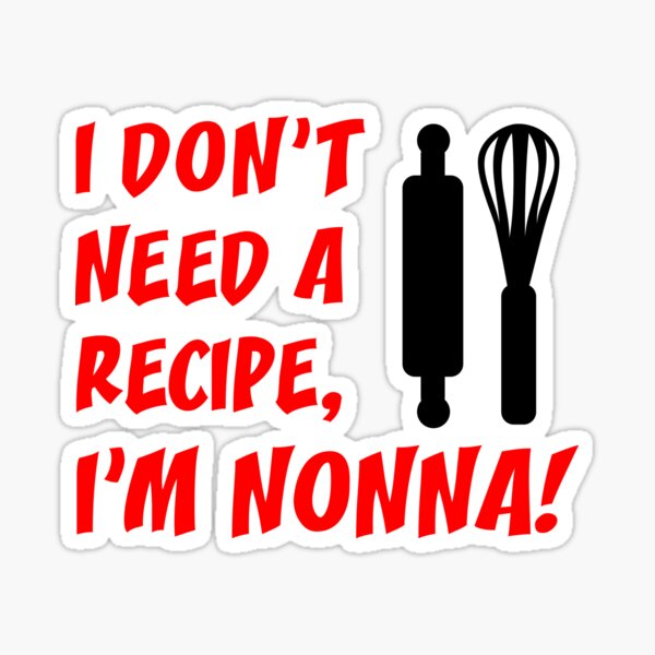 "Don't Need Recipe Nonna Italian Grandmother" Sticker for Sale by ...
