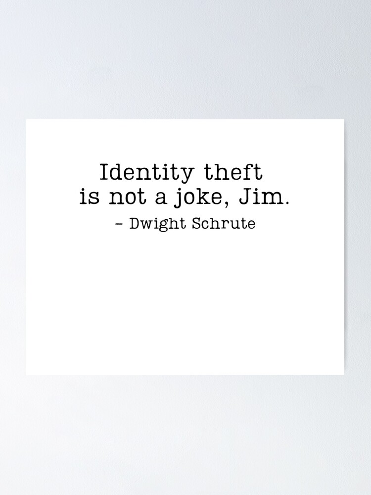 "Identity theft is not a joke Jim" Poster for Sale by BestOfficeMemes ...