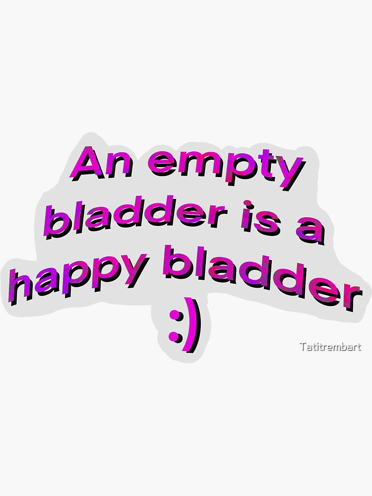 "An empty bladder is a happy bladder" Sticker by Valerieartistry ...