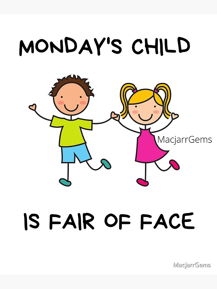 "Monday's Child Is Fair Of Face" Art Print by MacjarrGems | Redbubble