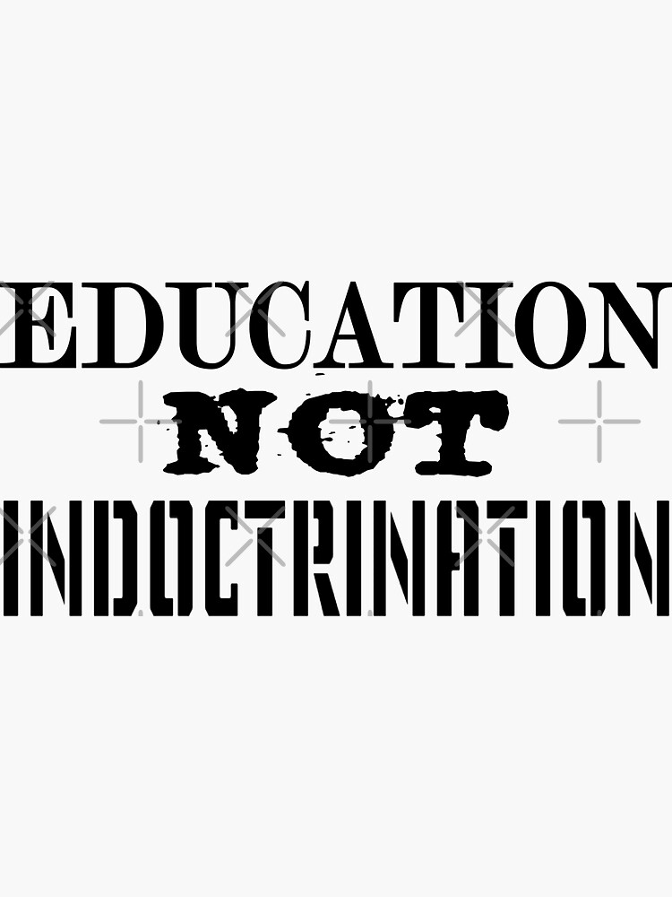 "Education NOT Indoctrination" Sticker by CANJ72 | Redbubble