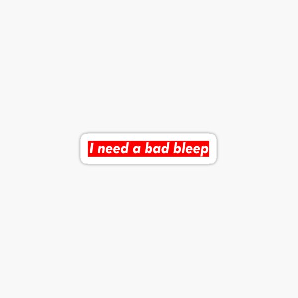 "i need a bad bleep" Sticker for Sale by eshna | Redbubble