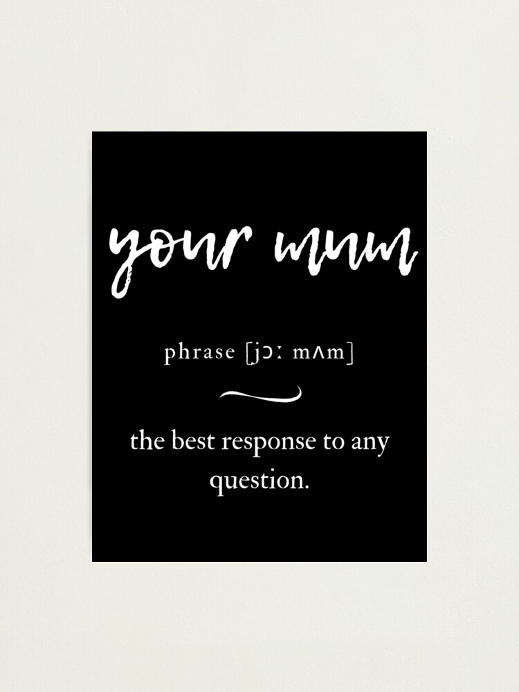 "Your mum Definition | Dictionary Collection" Photographic Print by ...