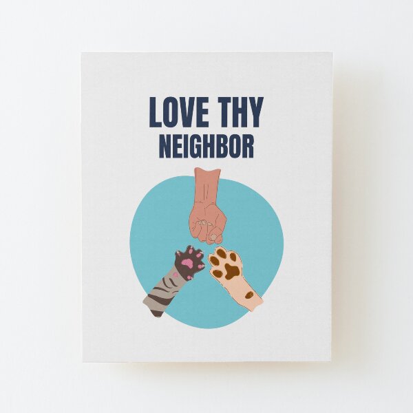 Love Thy Neighbor Wall Art | Redbubble