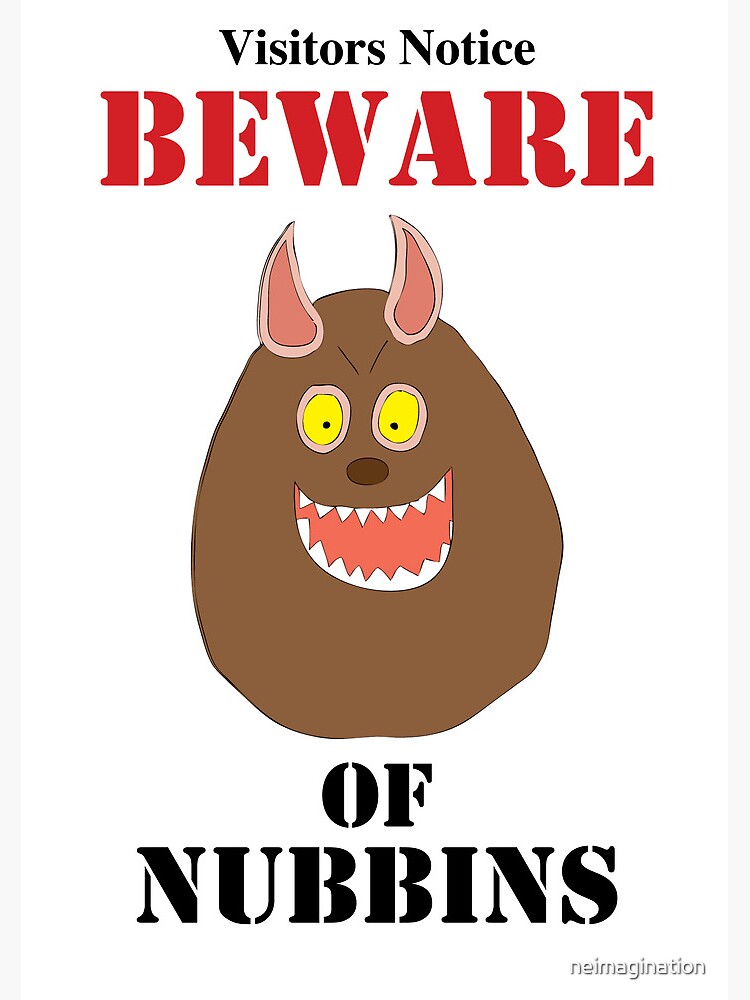 "Beware of the Nubbins" Poster for Sale by neimagination | Redbubble