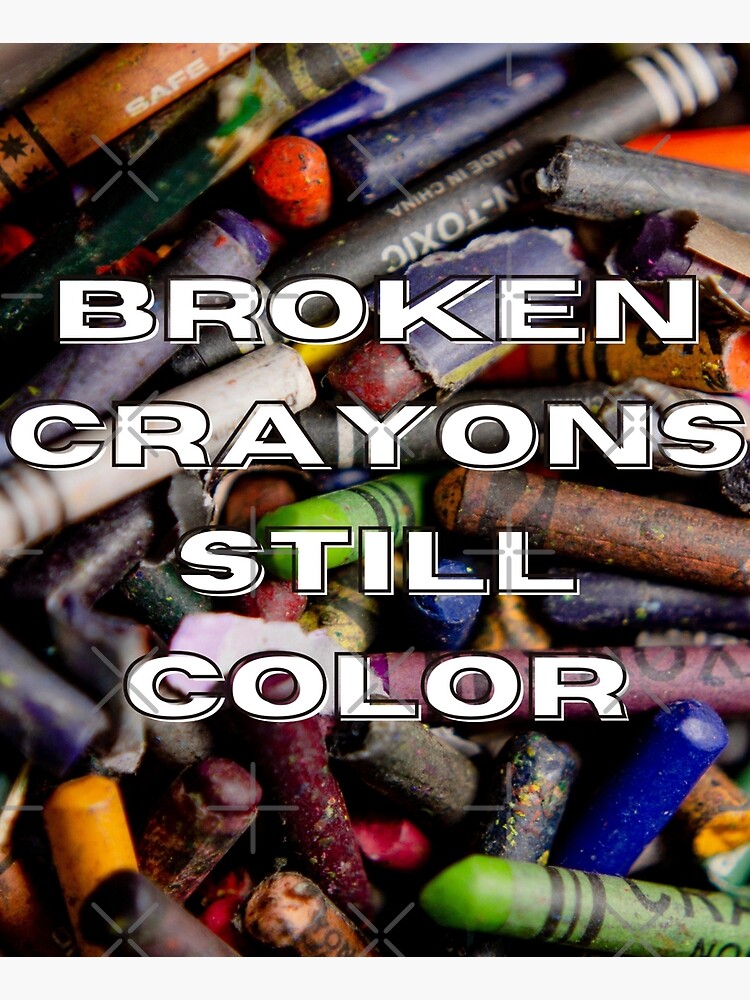 "Broken Crayons Still Color" Poster for Sale by Kweitbrecht | Redbubble