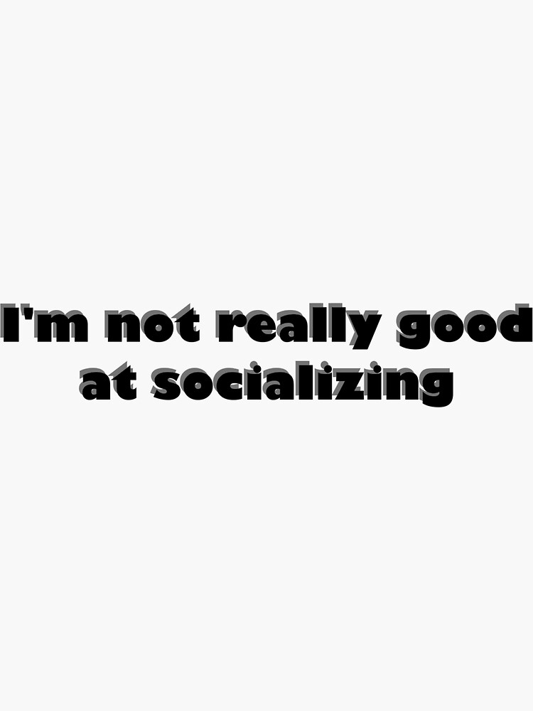"I'm not really good at socializing - sticker" Sticker by ...