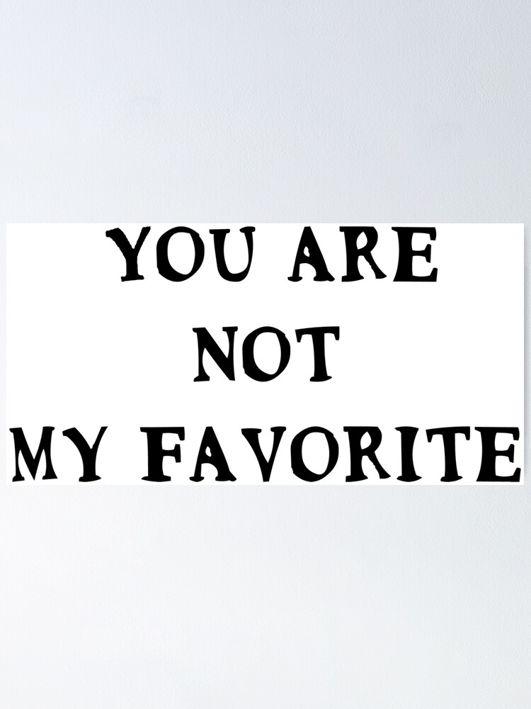 "You are not my favorite black" Poster by WilliamsGFX | Redbubble