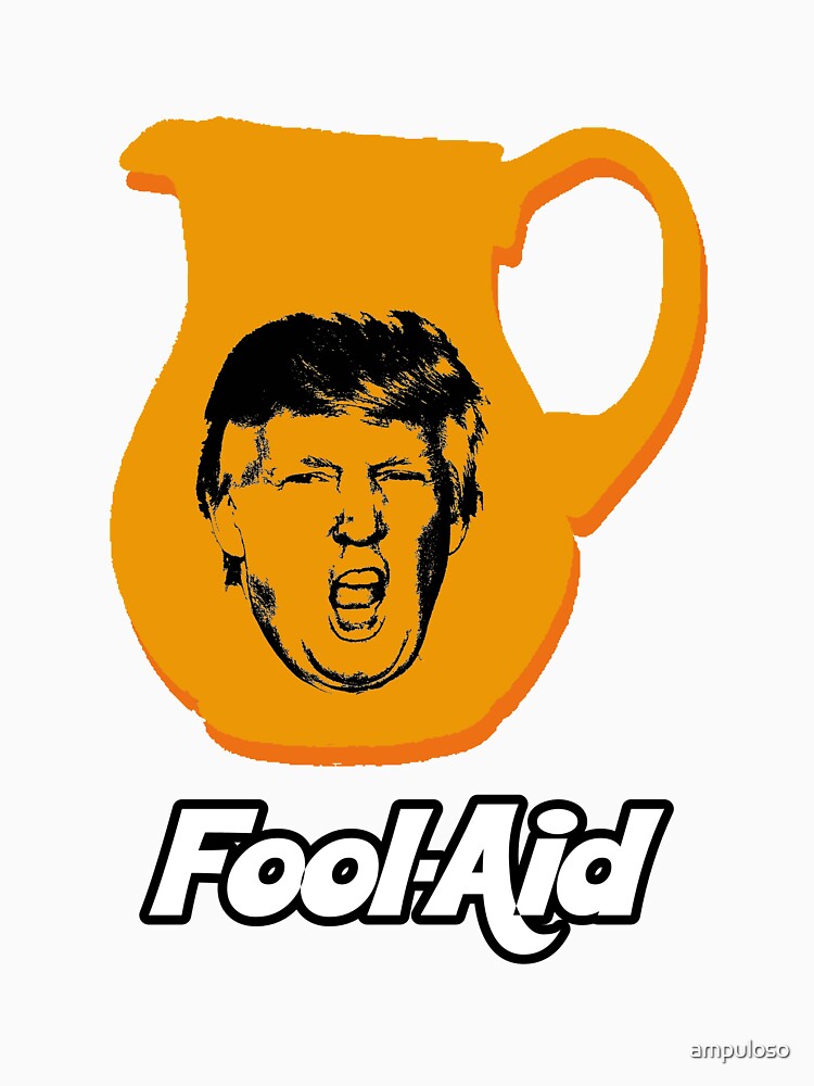 "Fool-Aid" T-shirt for Sale by ampuloso | Redbubble | donald trump t ...