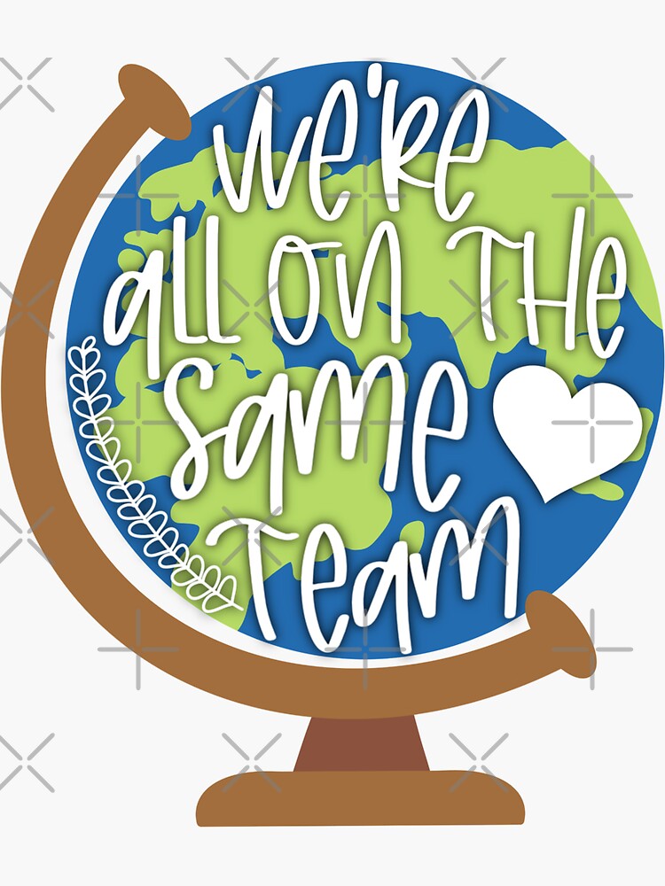 We’re All on the Same Team” Globe" Sticker by laynat123 | Redbubble