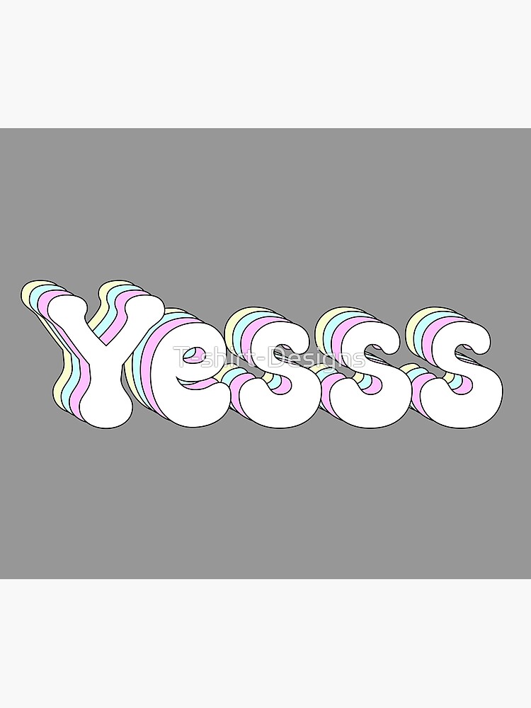 "Yesss" Poster for Sale by T-shirt-Designs | Redbubble