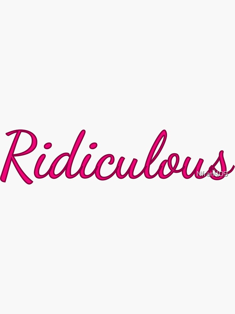 "Ridiculous" Sticker for Sale by Nfran409 | Redbubble