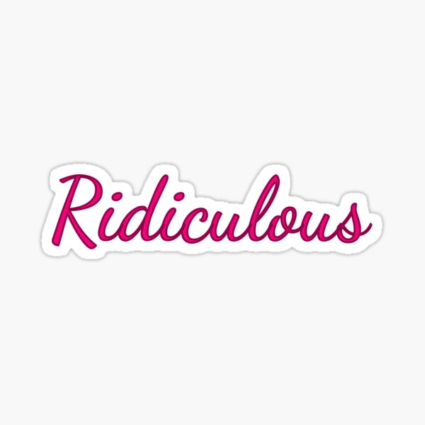 "Ridiculous" Sticker for Sale by Nfran409 | Redbubble