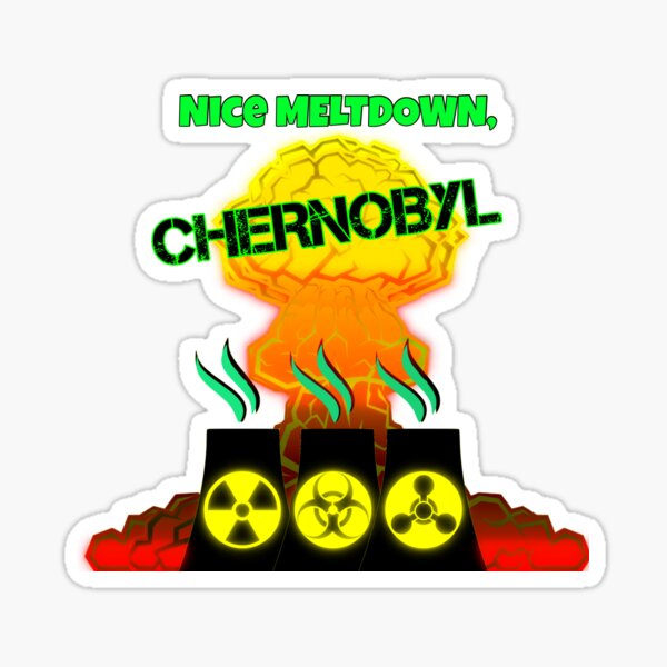 "Nice Meltdown, Chernobyl!" Sticker by Roguetees5150 | Redbubble
