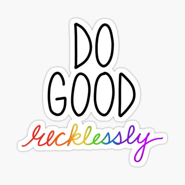 "Do Good Recklessly" Sticker for Sale by PammasPrints | Redbubble