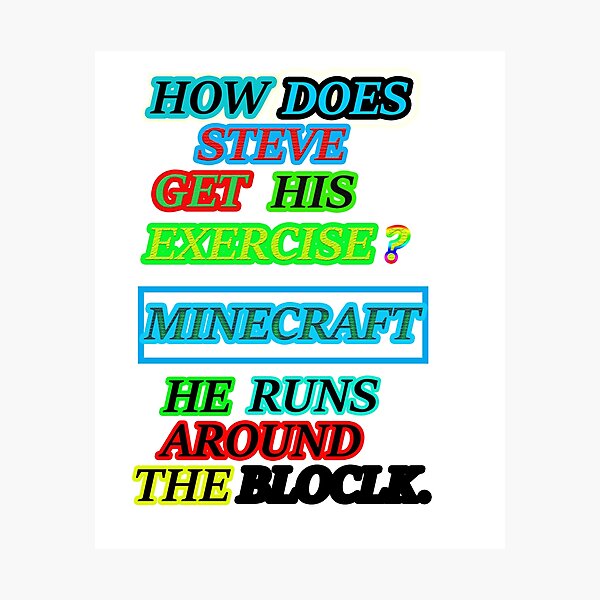 "Minecraft - How Does Steve Exercise?" Photographic Print for Sale by ...