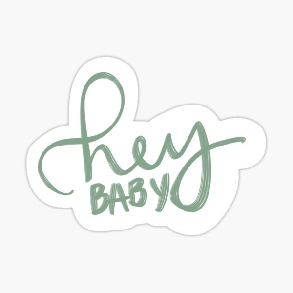 "hey baby" Sticker for Sale by Hannah Erwin | Redbubble