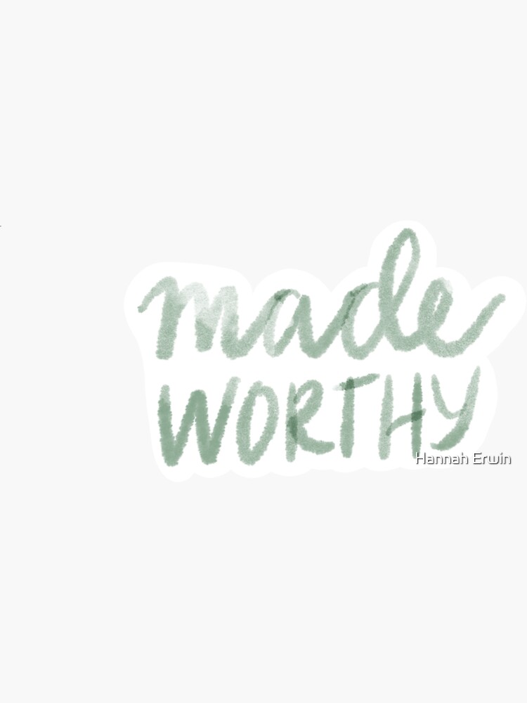 "made worthy" Sticker by hannaherwin01 | Redbubble