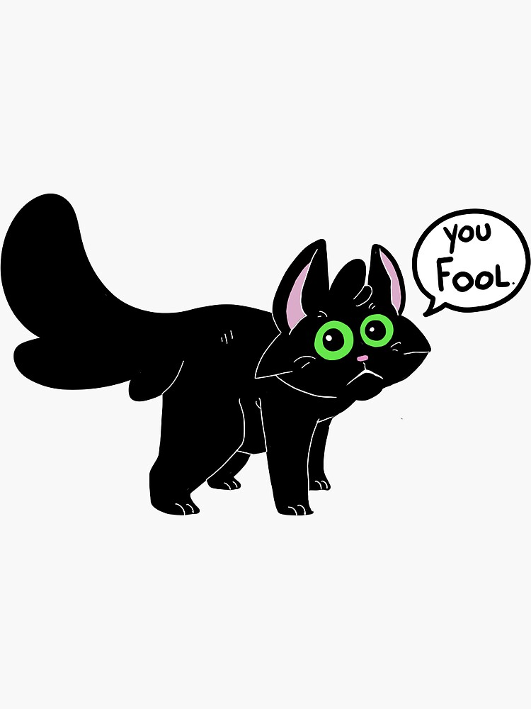 "You Fool Cat" Sticker for Sale by GutsickGibbon | Redbubble