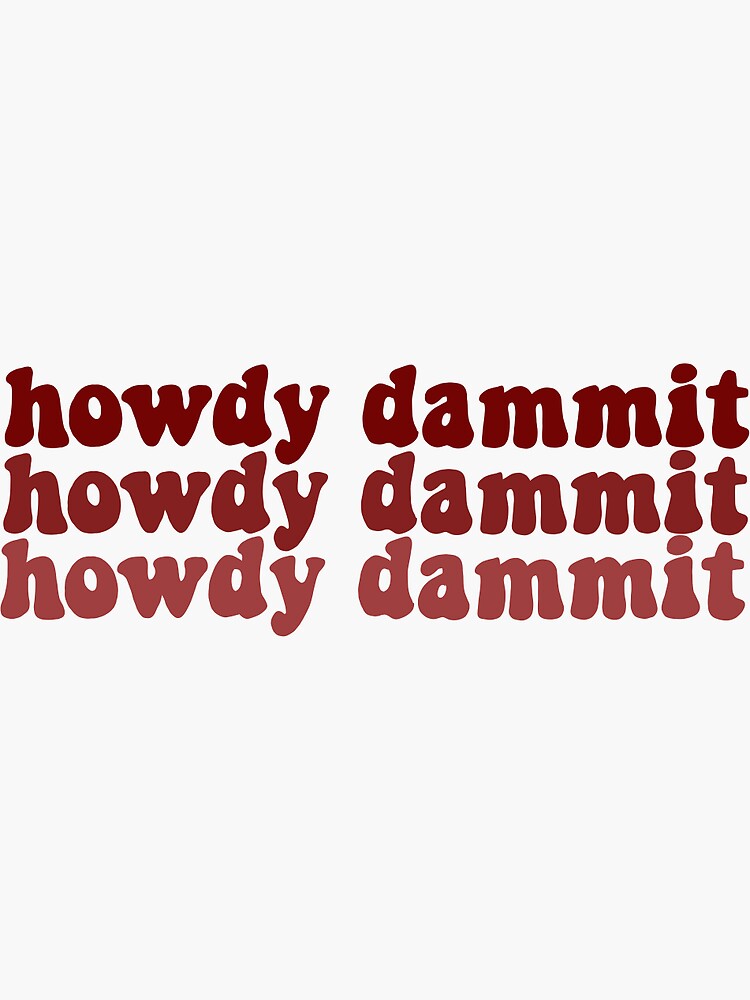 "Howdy Dammit" Sticker for Sale by tayriot08 | Redbubble