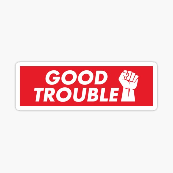 Good Trouble Stickers | Redbubble