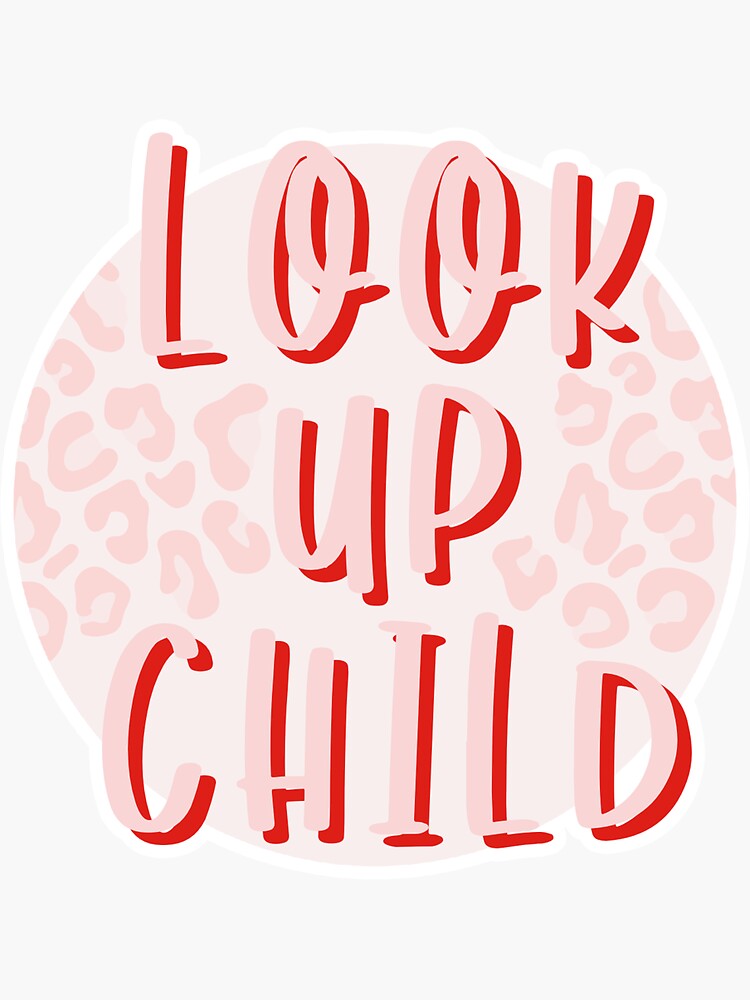 "Look up child " Sticker by maddiea2208 | Redbubble