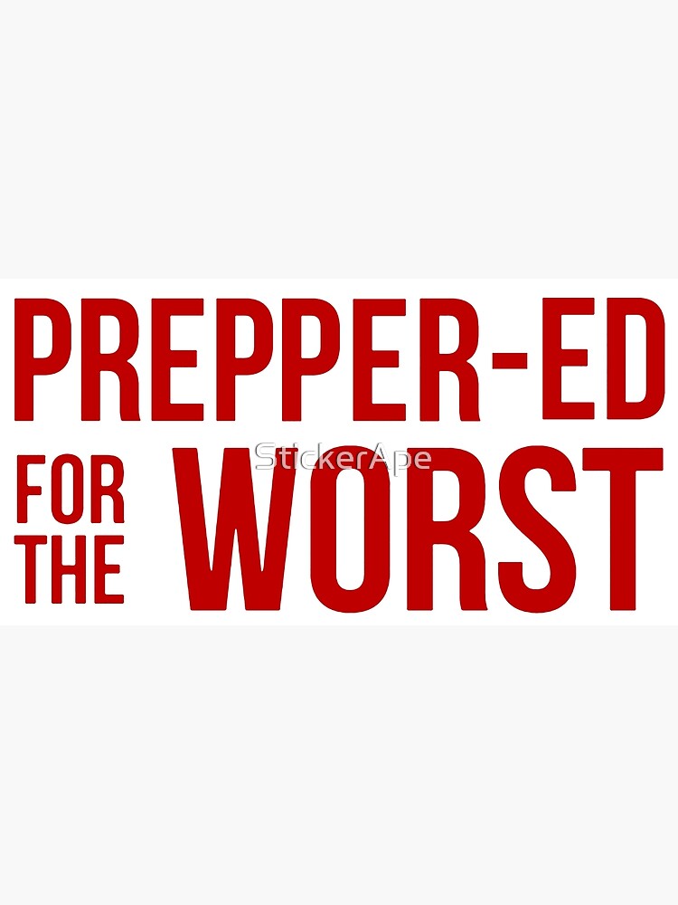 "Prepper For The Wosrt;" Poster for Sale by StickerApe | Redbubble