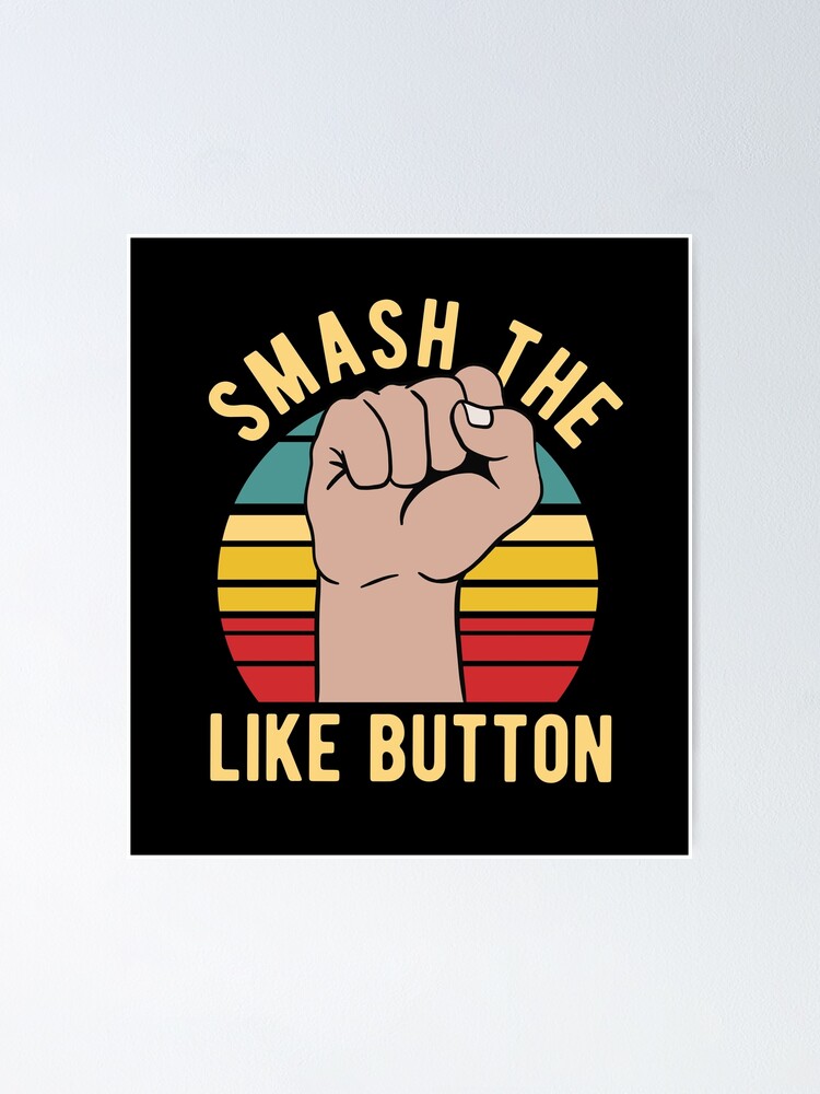 "Smash The Like Button" Poster for Sale by CanadianUnicorn | Redbubble