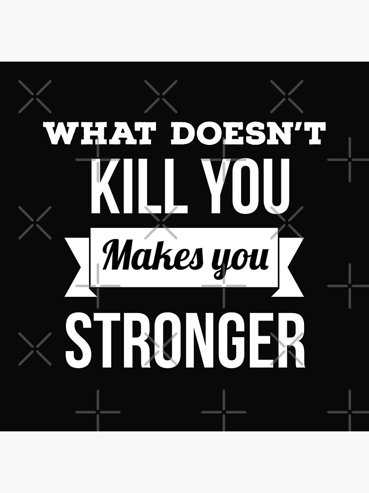 "Was dich nicht umbringt, macht dich stärker, Menschen mit ...