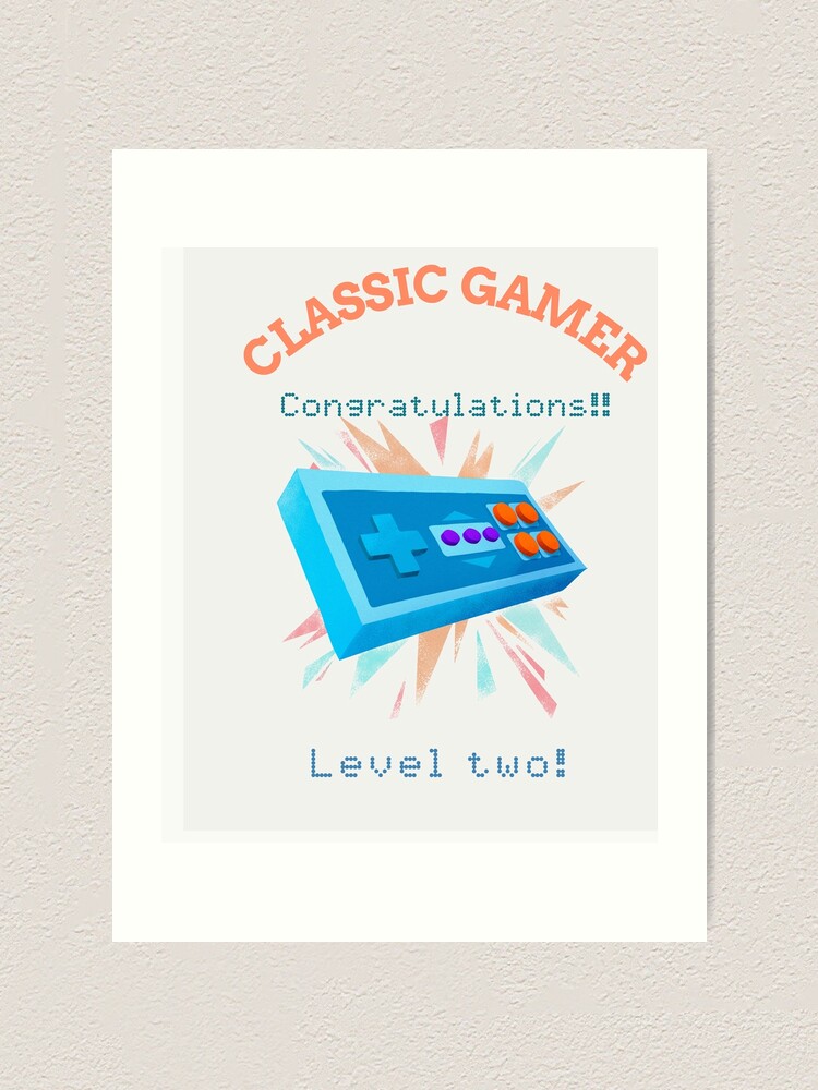 "Classic gamer, congratulations Level 2" Art Print by Got-Ya-Bak ...