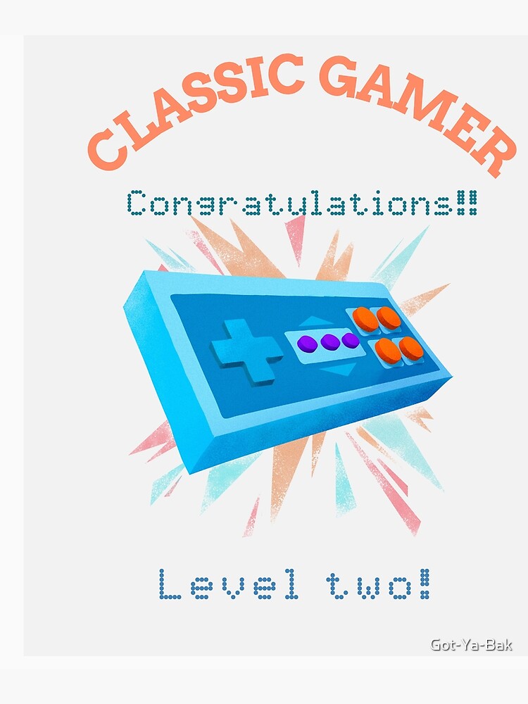 "Classic gamer, congratulations Level 2" Art Print by Got-Ya-Bak ...
