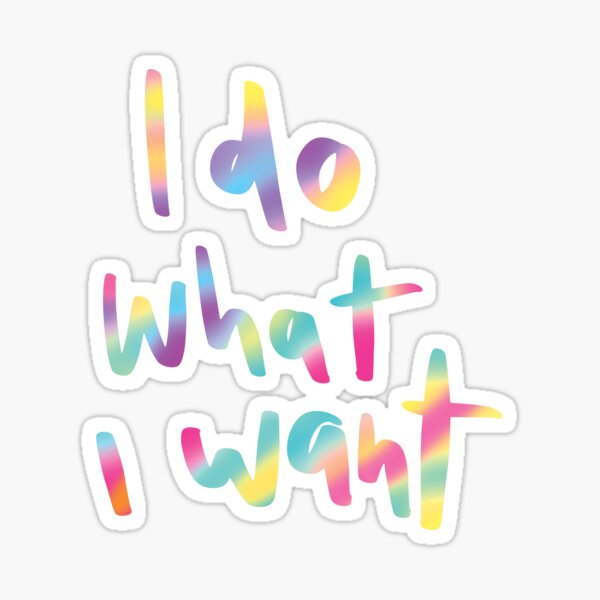 "I Do what I Want " Sticker by Sodaholiday | Redbubble